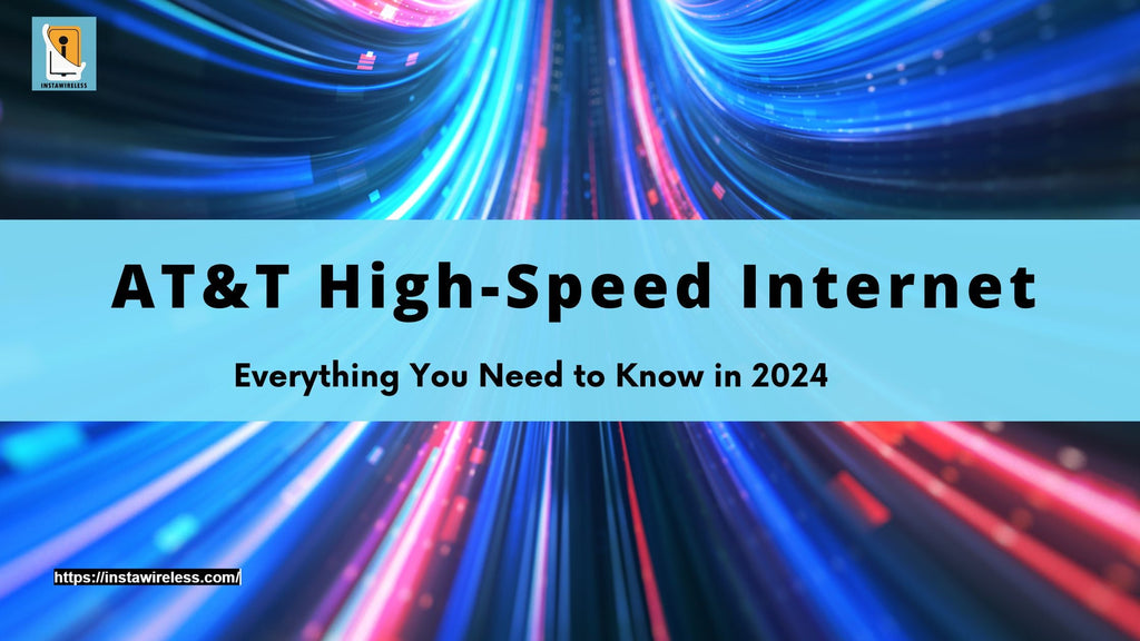AT&T High-Speed Internet Everything You Need to Know in 2024 – InstaWireless.com