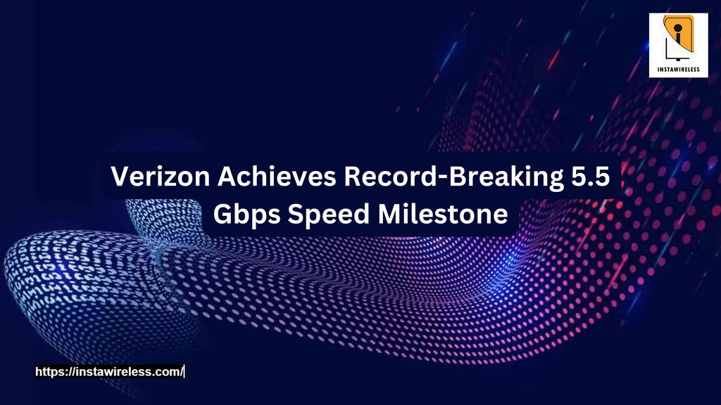 Verizon Achieves Record-Breaking 5.5 Gbps Speed Milestone ...
